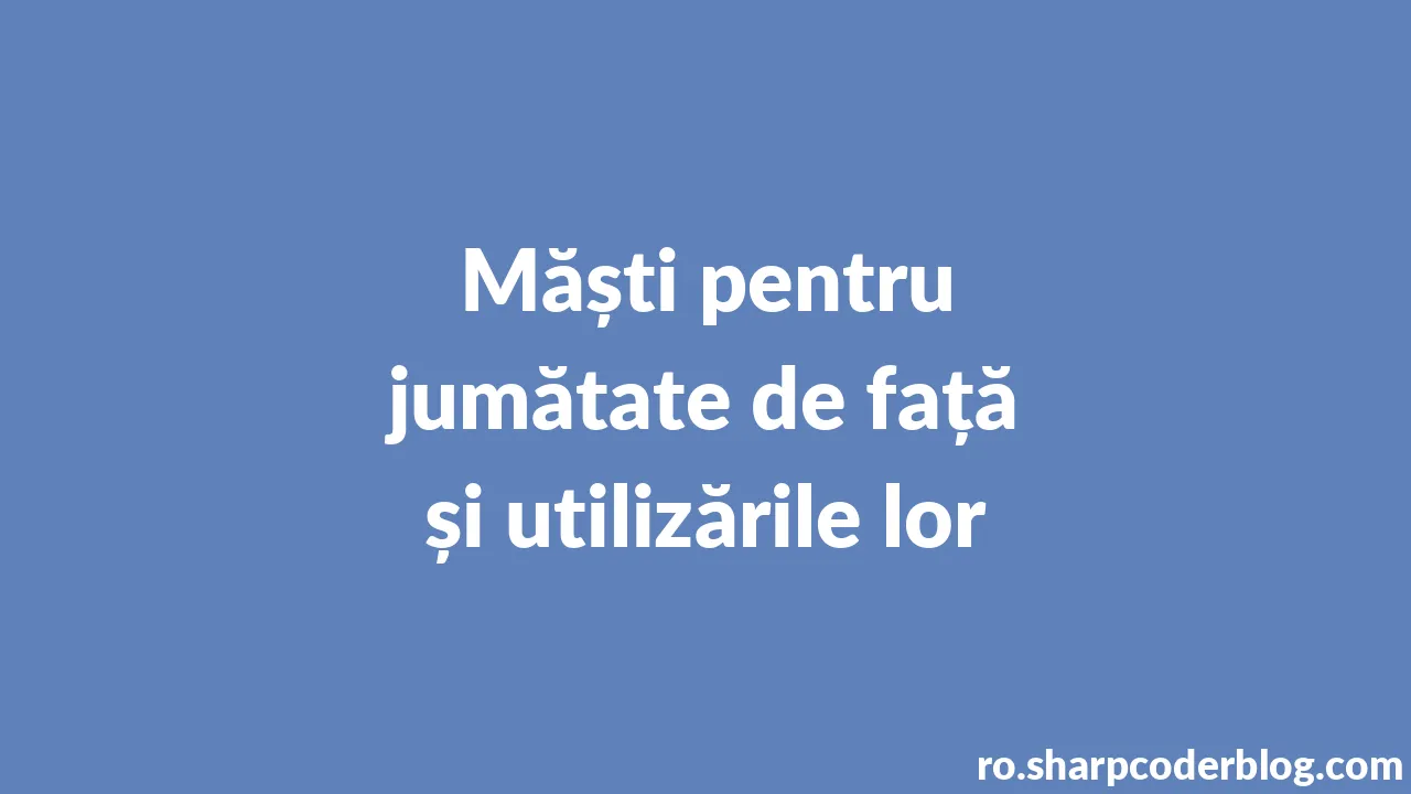 Măști pentru jumătate de față și utilizările lor | Sharp Coder Blog