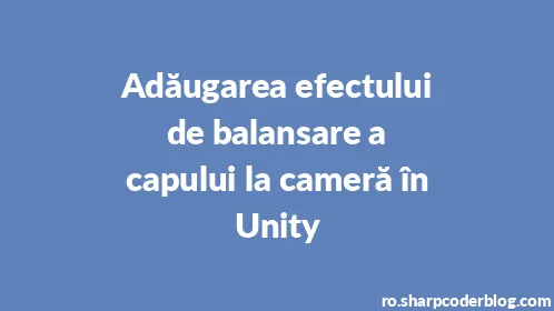 Adăugarea efectului de balansare a capului la cameră în Unity - Thumbnail