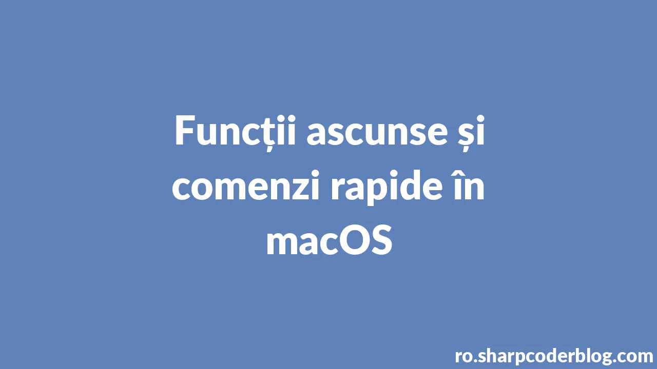 Funcții ascunse și comenzi rapide în macOS | Sharp Coder Blog