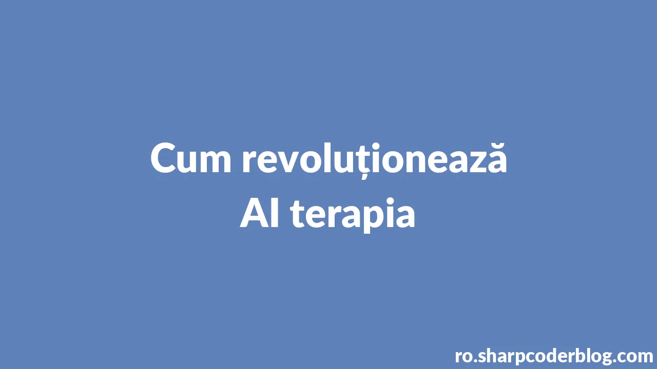Cum revoluționează AI terapia | Sharp Coder Blog