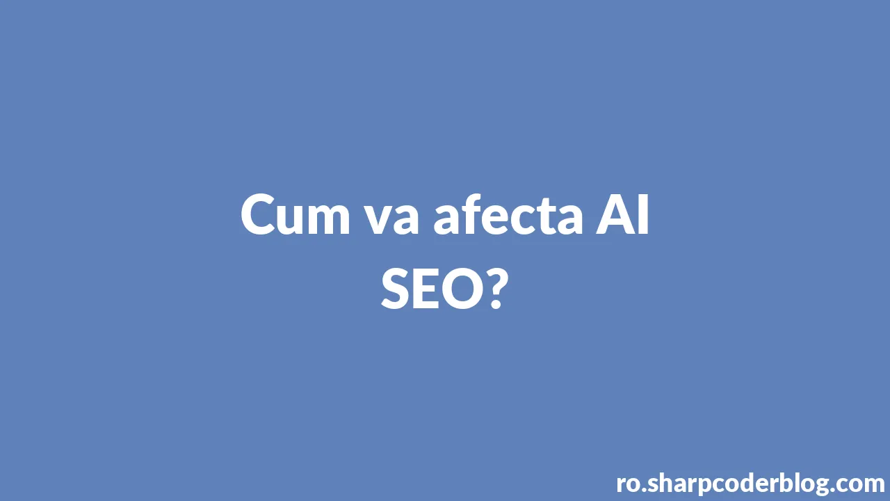 Cum Va Afecta Ai Seo Sharp Coder Blog