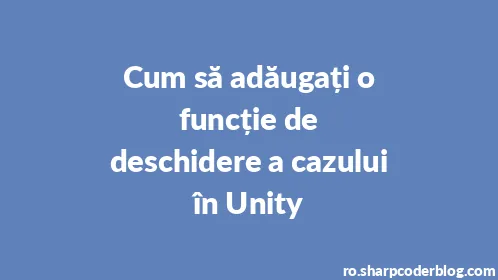 Cum să adăugați o funcție de deschidere a cazului în Unity - Thumbnail