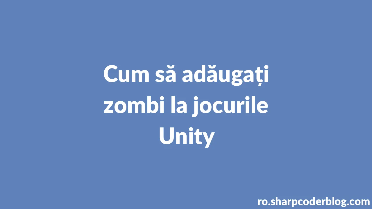Cum să adăugați zombi la jocurile Unity | Sharp Coder Blog