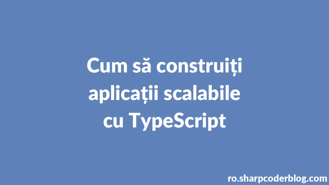 Cum Să Construiți Aplicații Scalabile Cu Typescript Sharp Coder Blog 8941