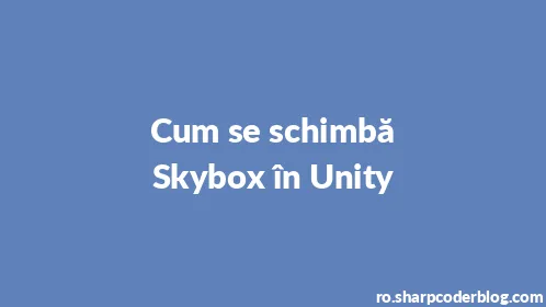 Cum se schimbă Skybox în Unity - Thumbnail