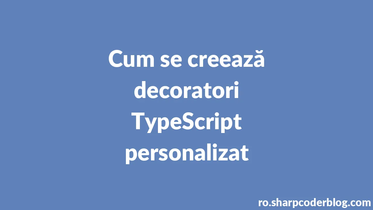 Cum se creează decoratori TypeScript personalizat | Sharp Coder Blog Cum se creează decoratori TypeScript personalizat | Sharp Coder Blog