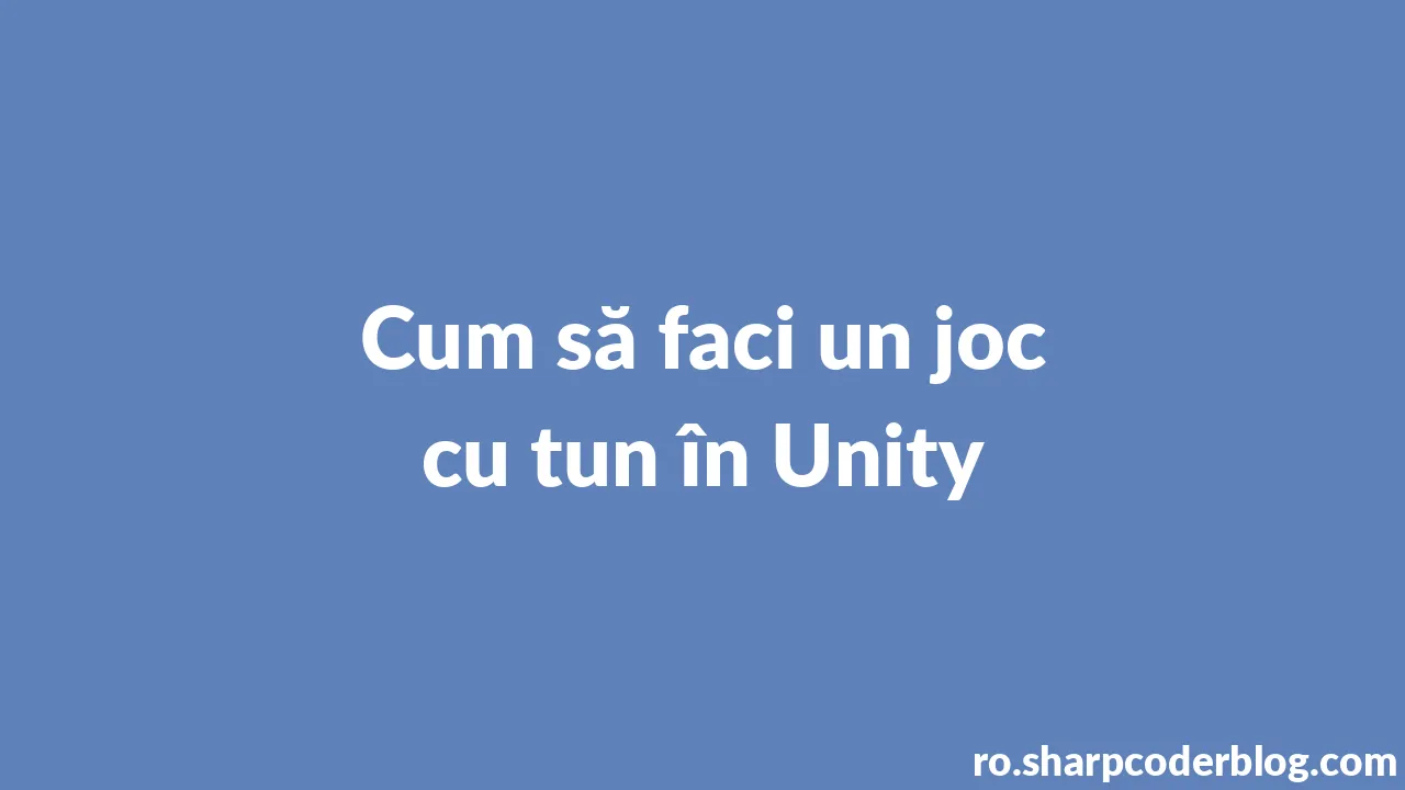 Cum Să Faci Un Joc Cu Tun în Unity Sharp Coder Blog