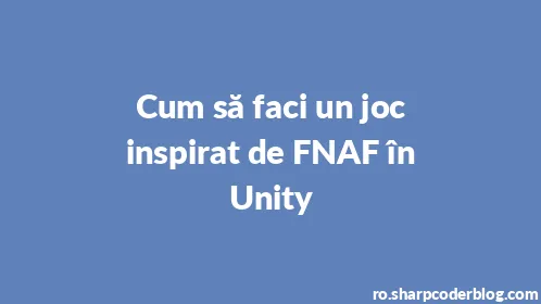 Cum să faci un joc inspirat de FNAF în Unity - Thumbnail