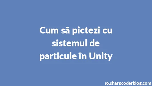 Cum să pictezi cu sistemul de particule în Unity - Thumbnail