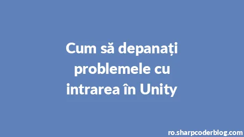 Cum să depanați problemele cu intrarea în Unity - Thumbnail