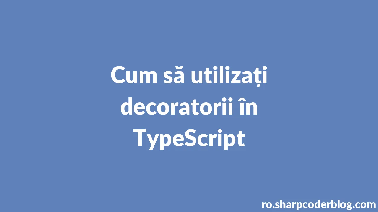 Cum Să Utilizați Decoratorii în Typescript Sharp Coder Blog
