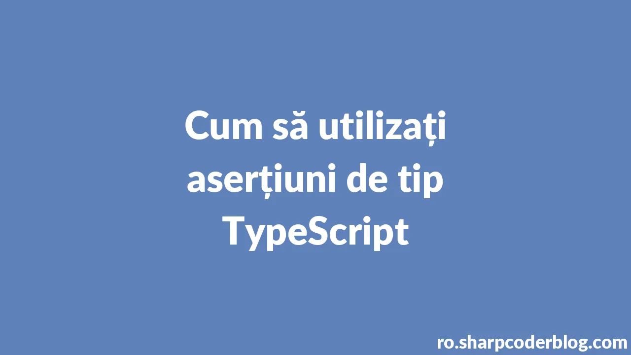 Cum să utilizați aserțiuni de tip TypeScript | Sharp Coder Blog Cum să utilizați aserțiuni de tip TypeScript | Sharp Coder Blog