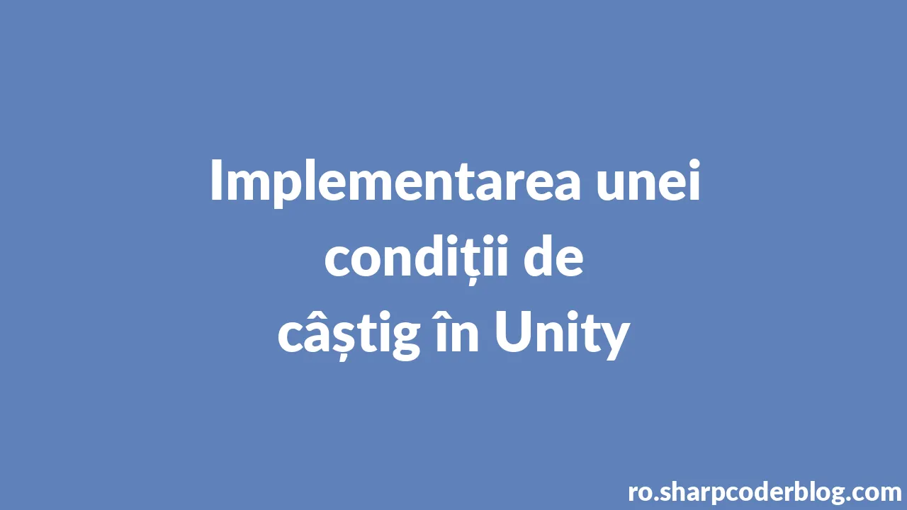 Implementarea unei condiții de câștig în Unity | Sharp Coder Blog