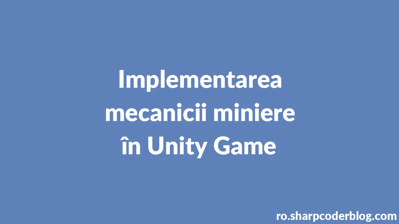 Implementarea mecanicii miniere în Unity Game | Sharp Coder Blog