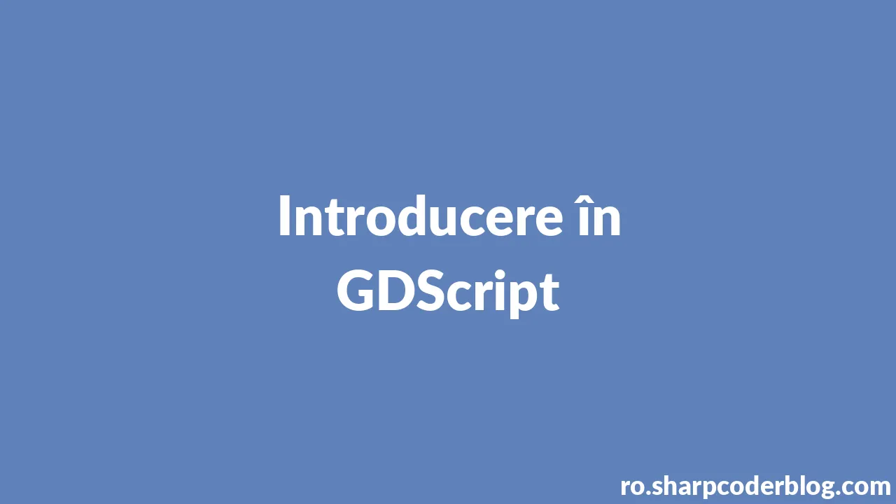 Introducere în GDScript | Sharp Coder Blog