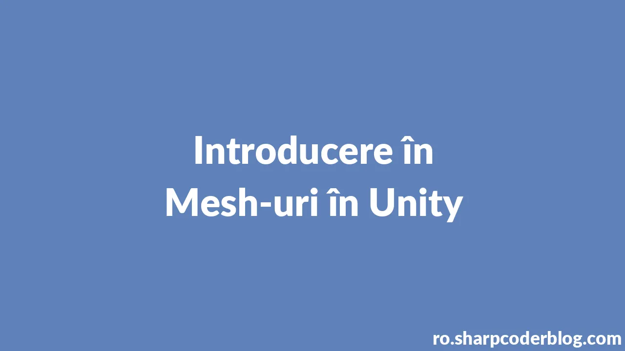 Introducere în Mesh Uri în Unity Sharp Coder Blog