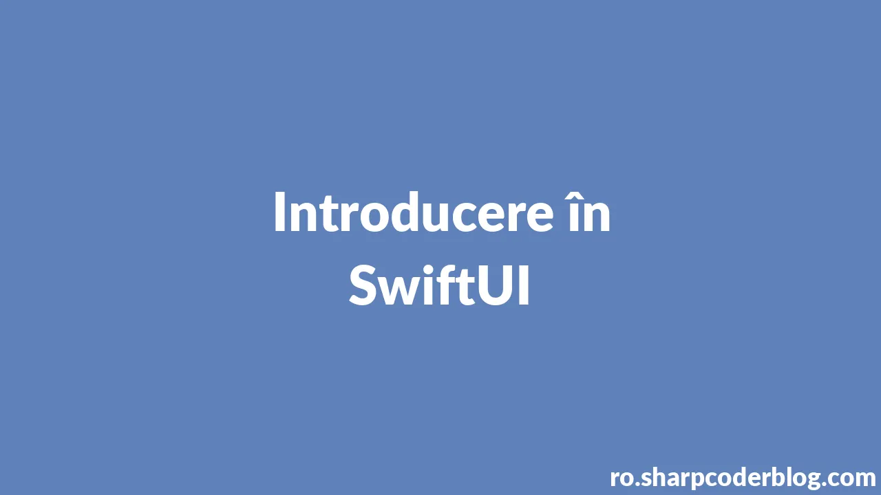 Introducere în SwiftUI | Sharp Coder Blog