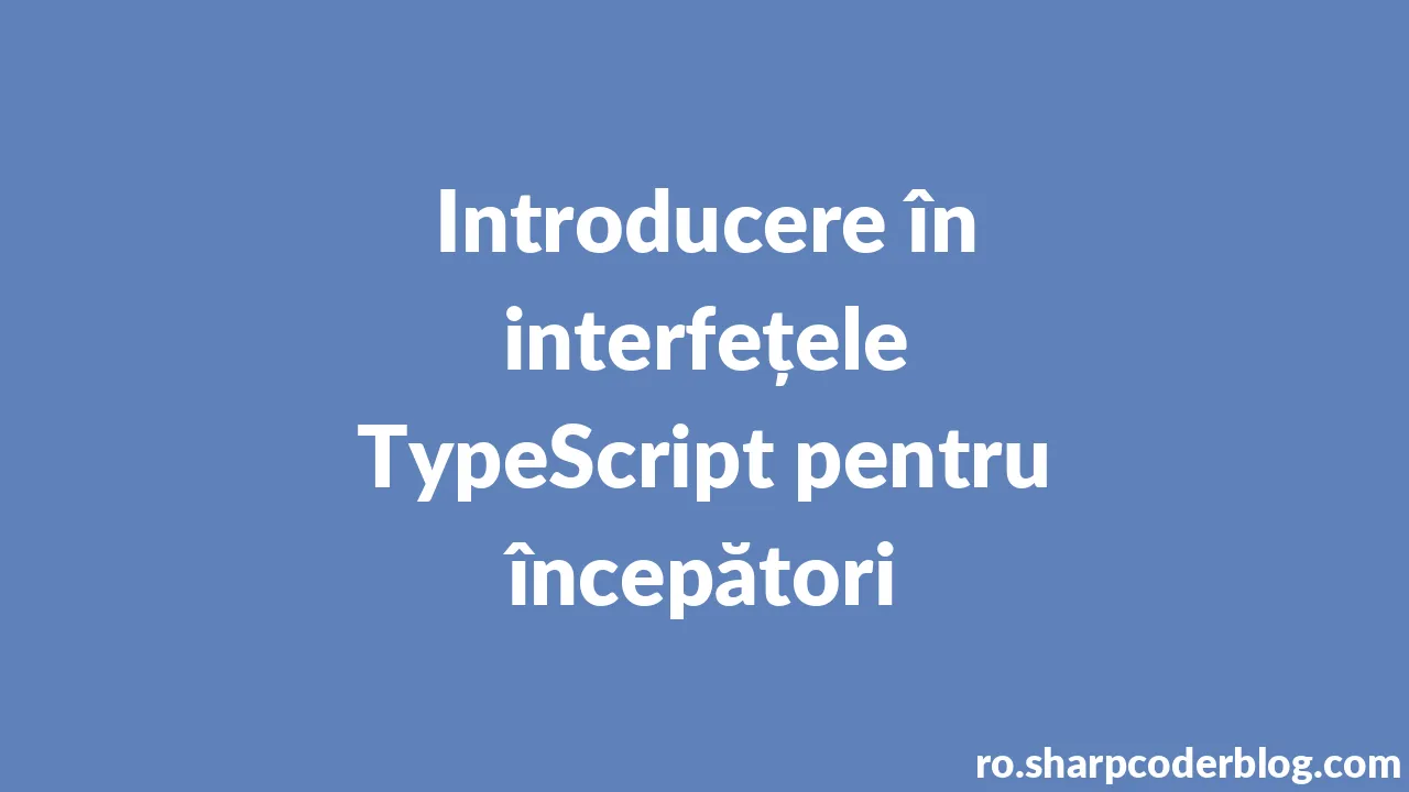 Introducere în interfețele TypeScript pentru începători | Sharp Coder Blog