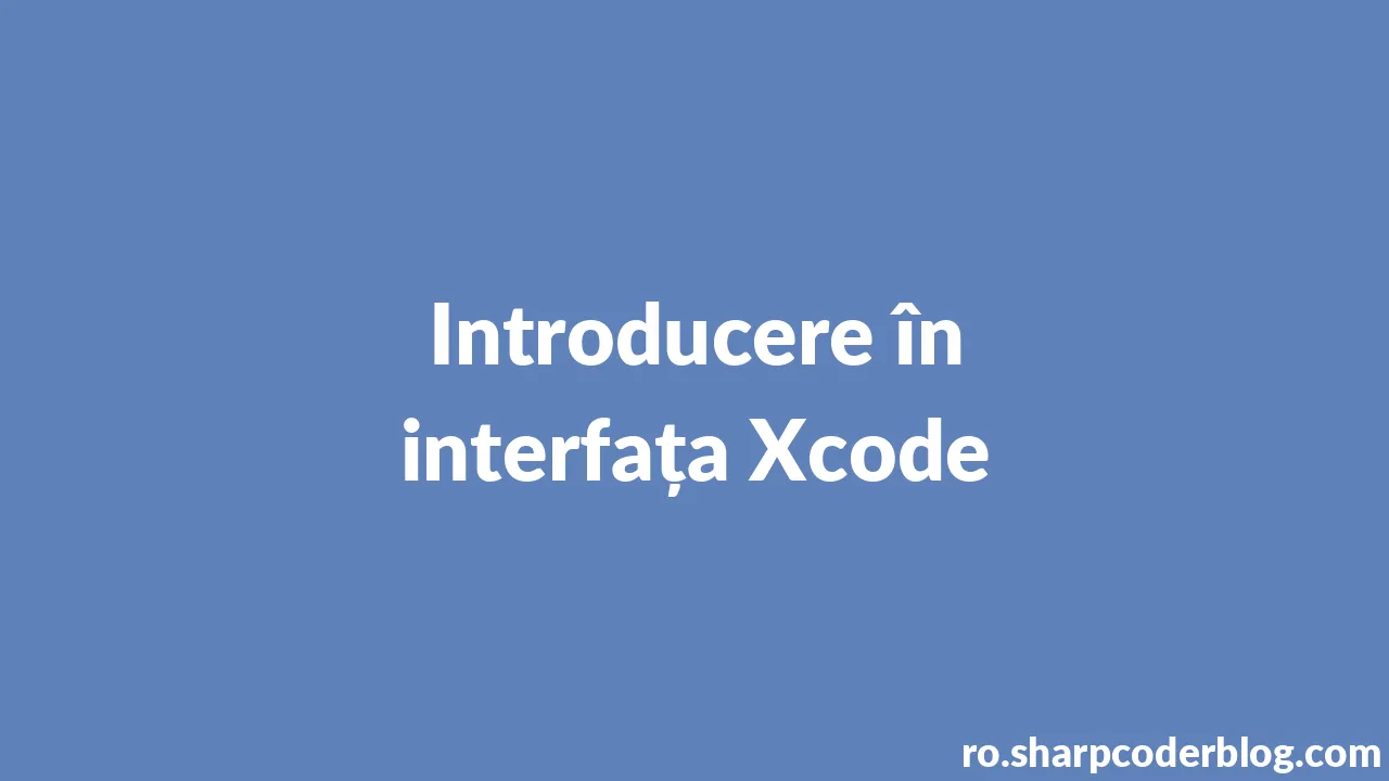 Introducere în Interfața Xcode Sharp Coder Blog