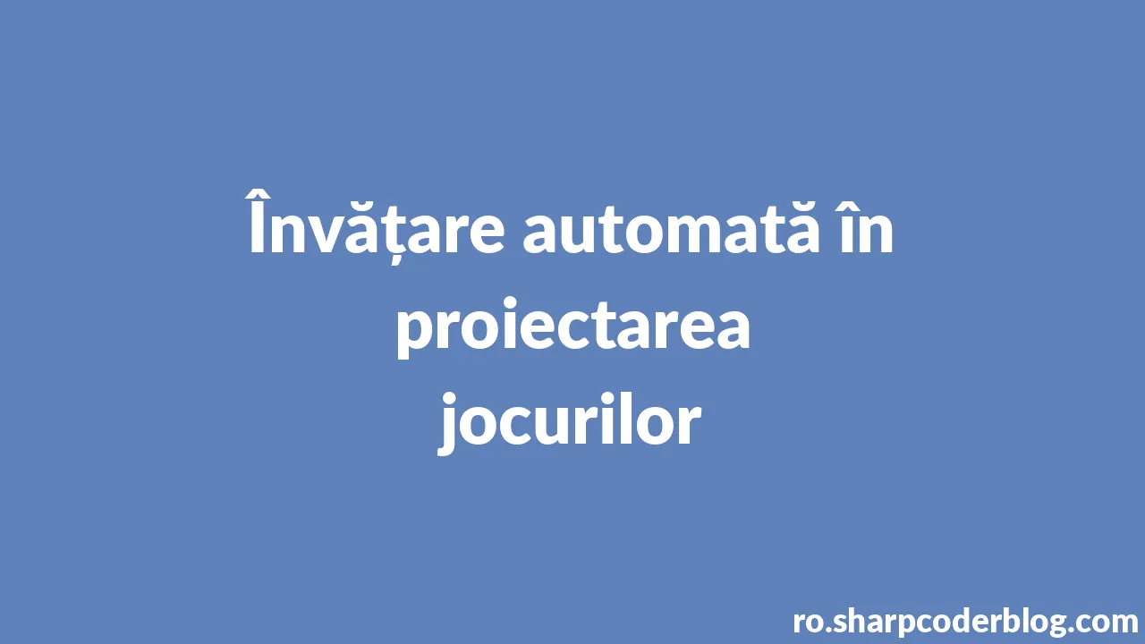 Învățare automată în proiectarea jocurilor | Sharp Coder Blog