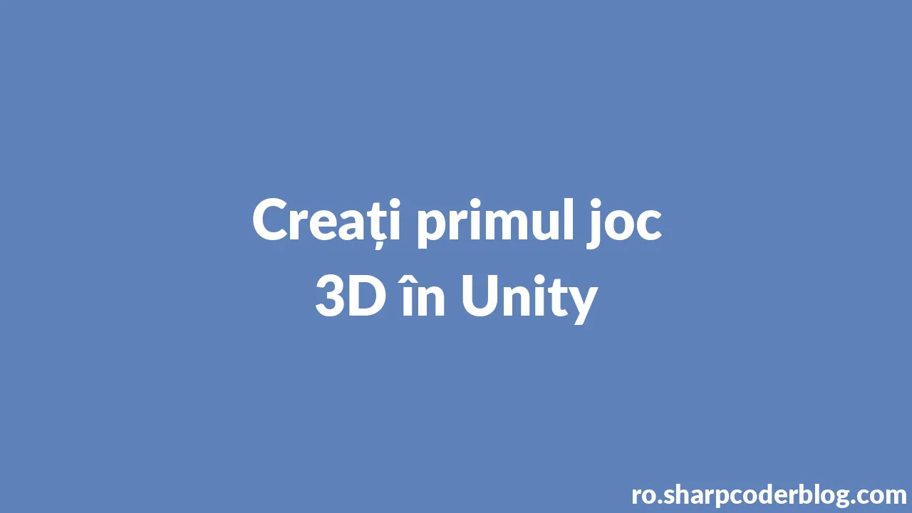 Creați Primul Joc 3d în Unity Sharp Coder Blog 6019