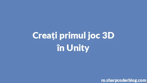 Creați primul joc 3D în Unity - Thumbnail