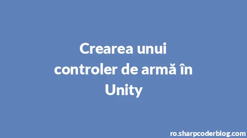 Crearea unui controler de armă în Unity - Thumbnail