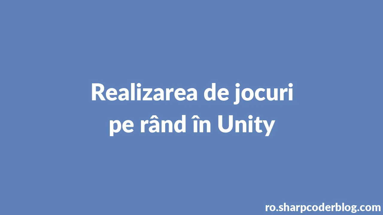 Realizarea de jocuri pe rând în Unity | Sharp Coder Blog