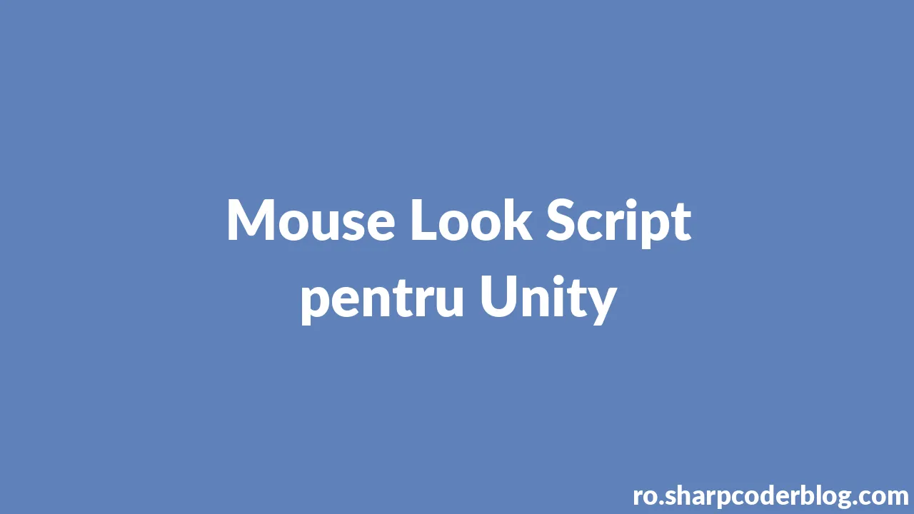 Mouse Look Script Pentru Unity Sharp Coder Blog