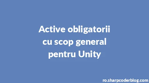 Active obligatorii cu scop general pentru Unity - Thumbnail