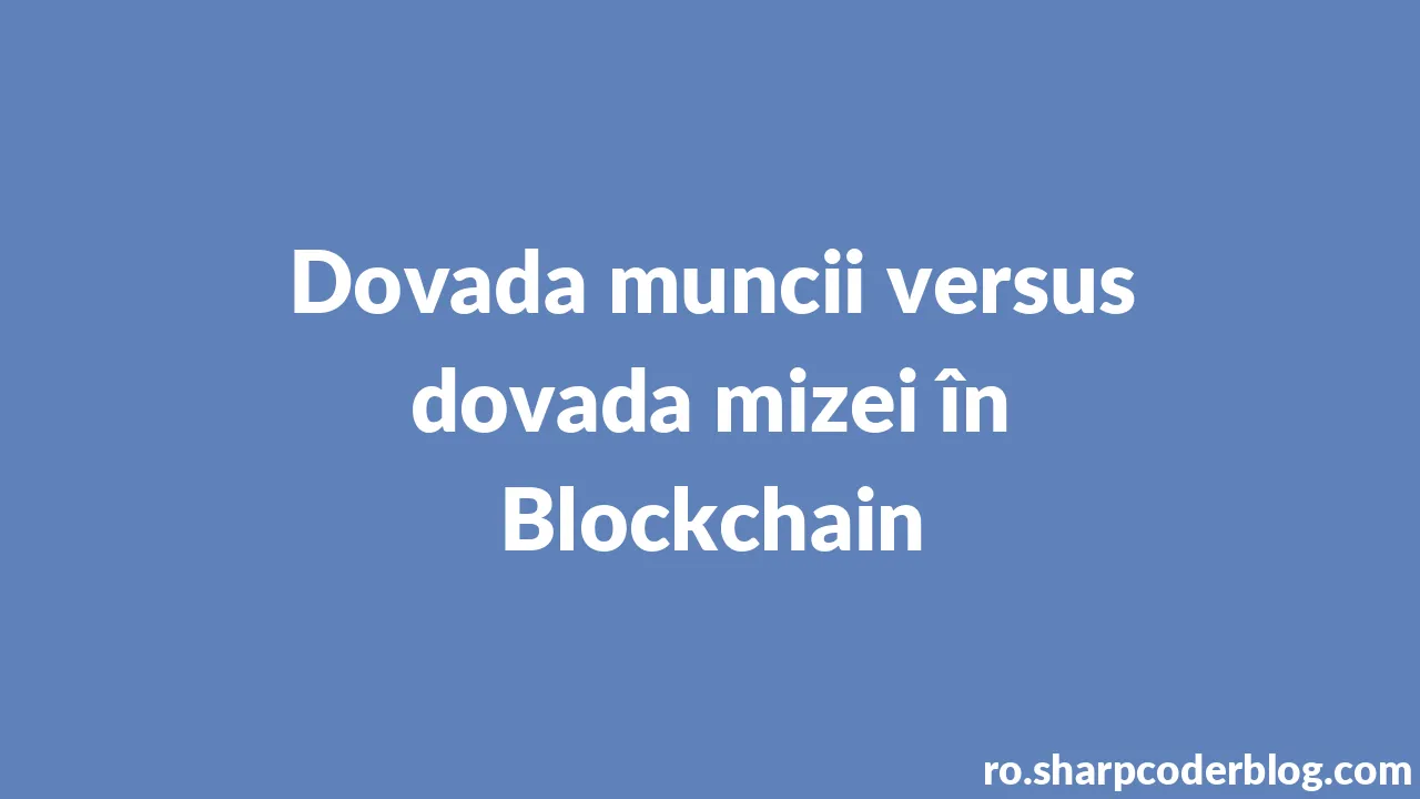 Dovada muncii versus dovada mizei în Blockchain | Sharp Coder Blog