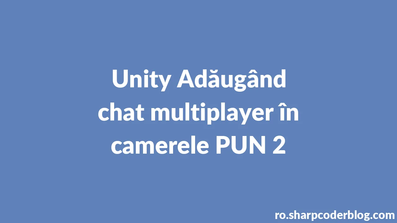 Unity Adăugând chat multiplayer în camerele PUN 2 | Sharp Coder Blog