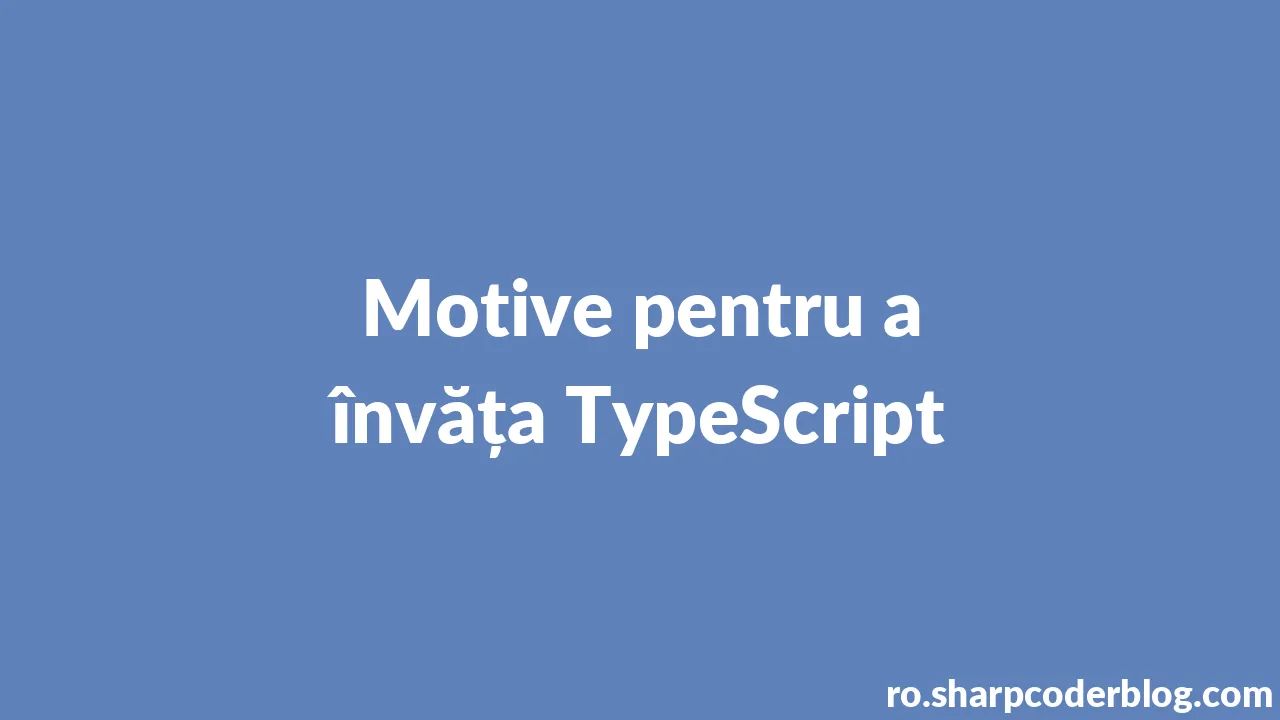 Motive Pentru A învăța Typescript Sharp Coder Blog