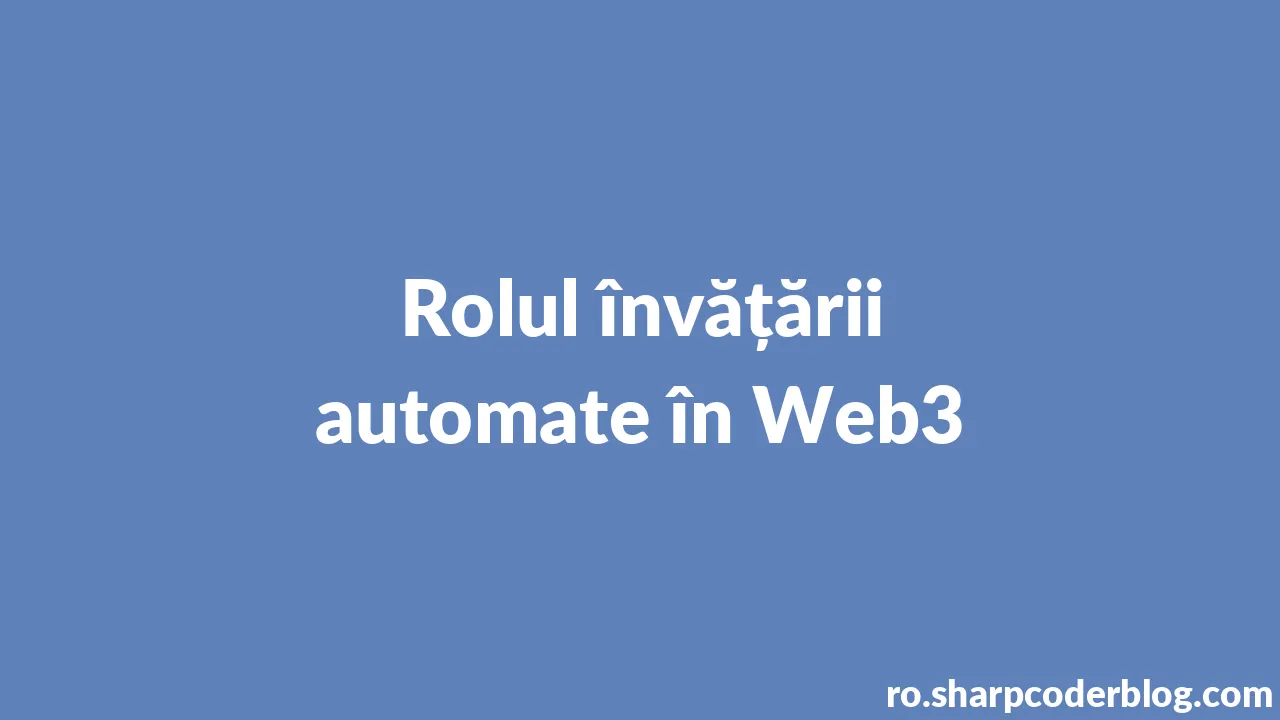 Rolul învățării automate în Web3 | Sharp Coder Blog