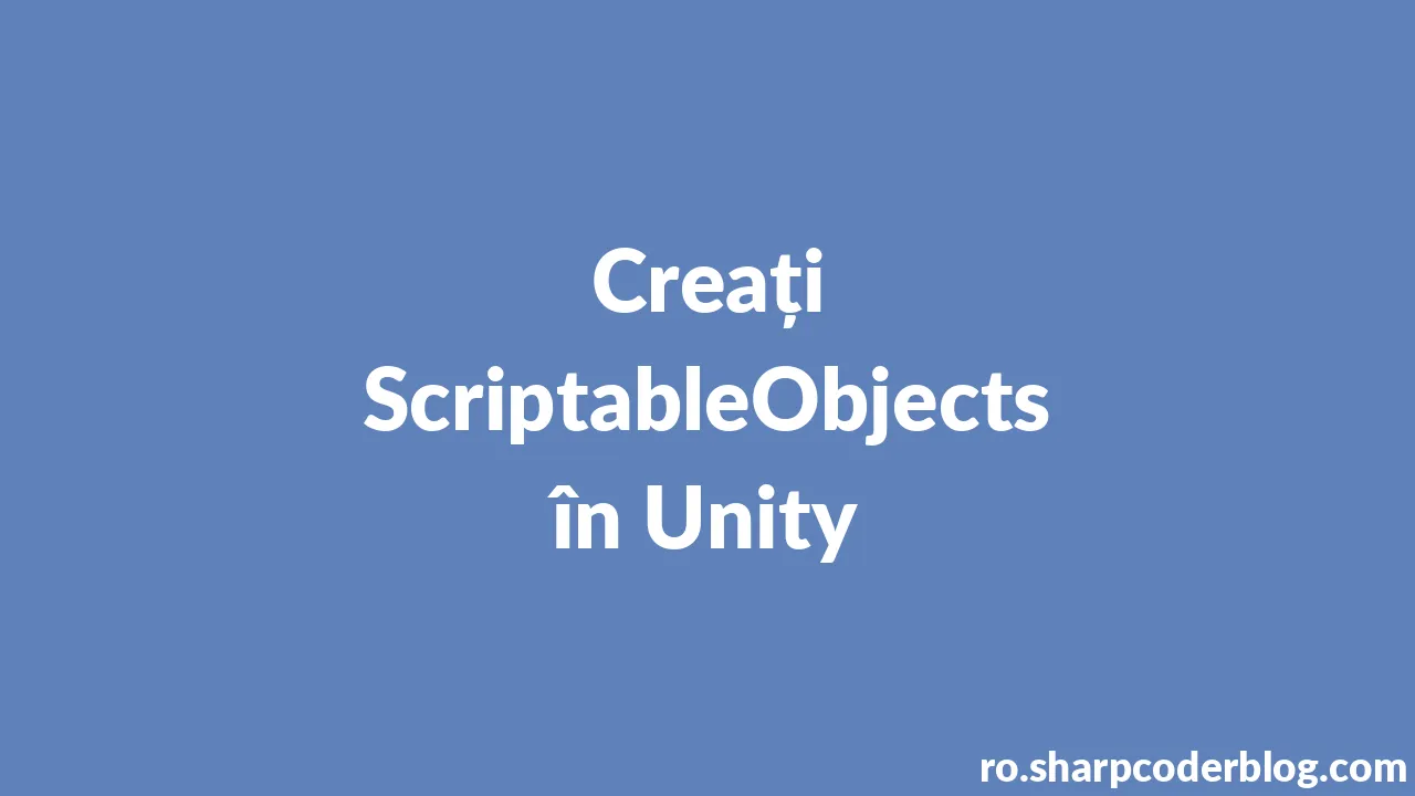 Creați Scriptableobjects în Unity Sharp Coder Blog 6515