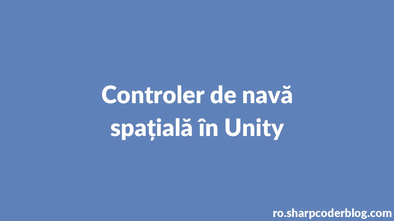 Controler de navă spațială în Unity | Sharp Coder Blog