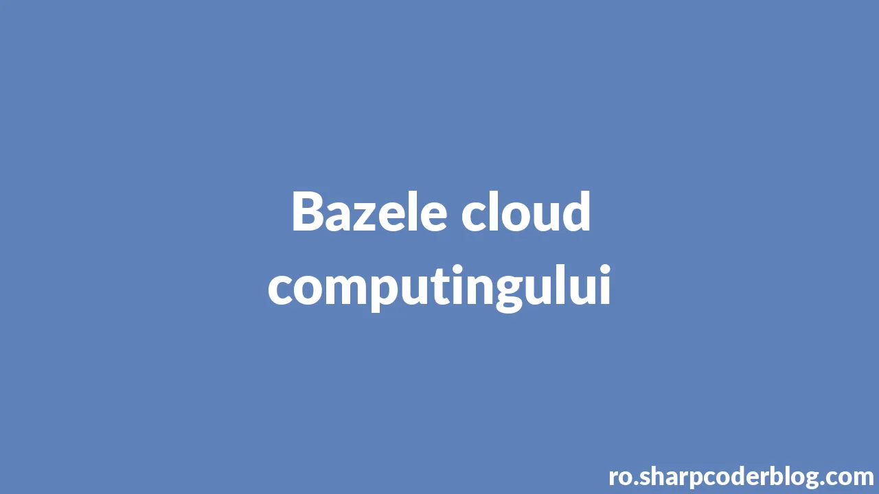 Bazele Cloud Computingului Sharp Coder Blog 