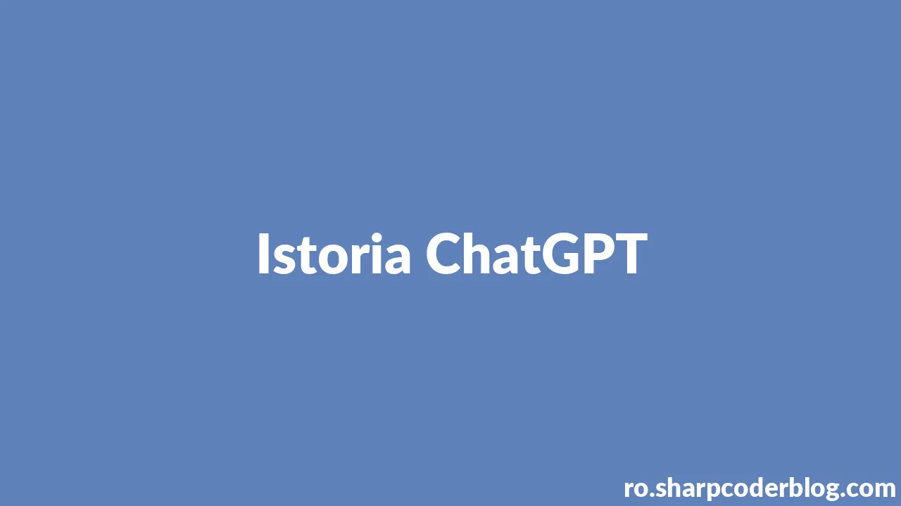 Istoria ChatGPT | Sharp Coder Blog