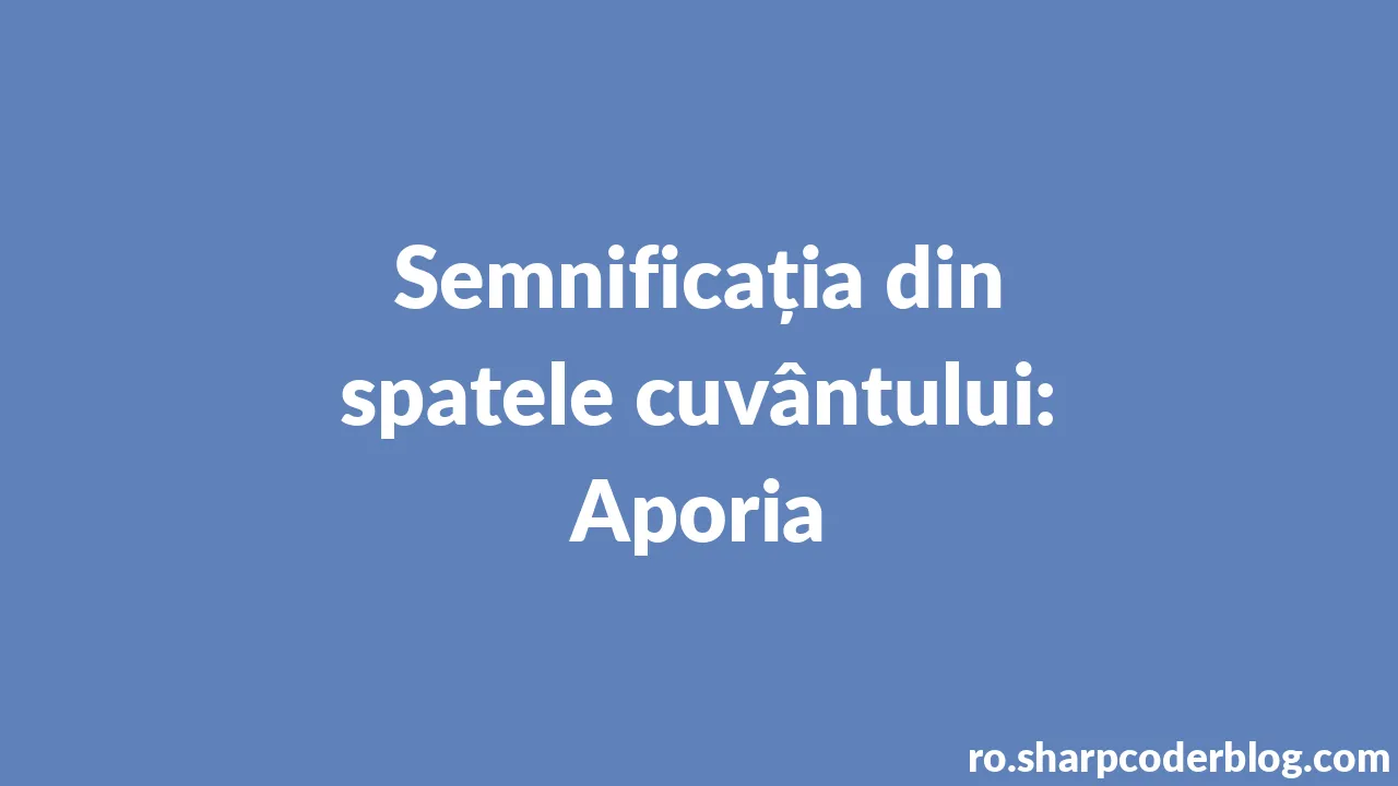 Semnificația Din Spatele Cuvântului Aporia Sharp Coder Blog