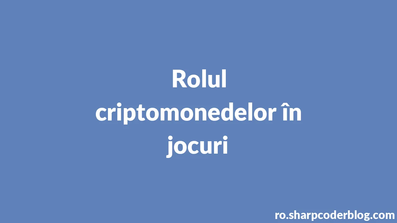 Rolul criptomonedelor în jocuri | Sharp Coder Blog