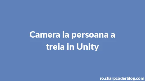 Camera la persoana a treia in Unity - Thumbnail