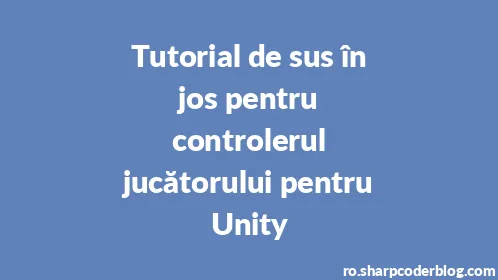 Tutorial de sus în jos pentru controlerul jucătorului pentru Unity - Thumbnail
