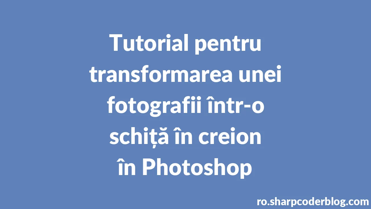 Tutorial pentru transformarea unei fotografii într-o schiță în creion ...