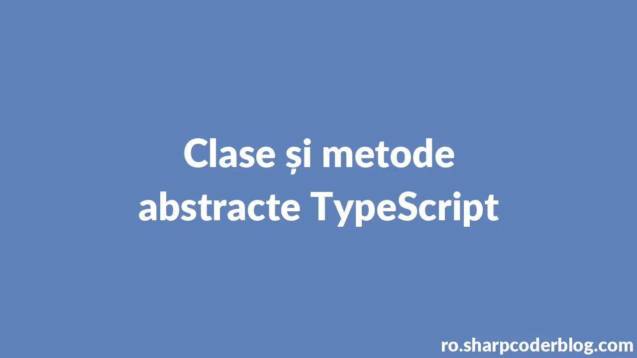 Clase și metode abstracte TypeScript | Sharp Coder Blog