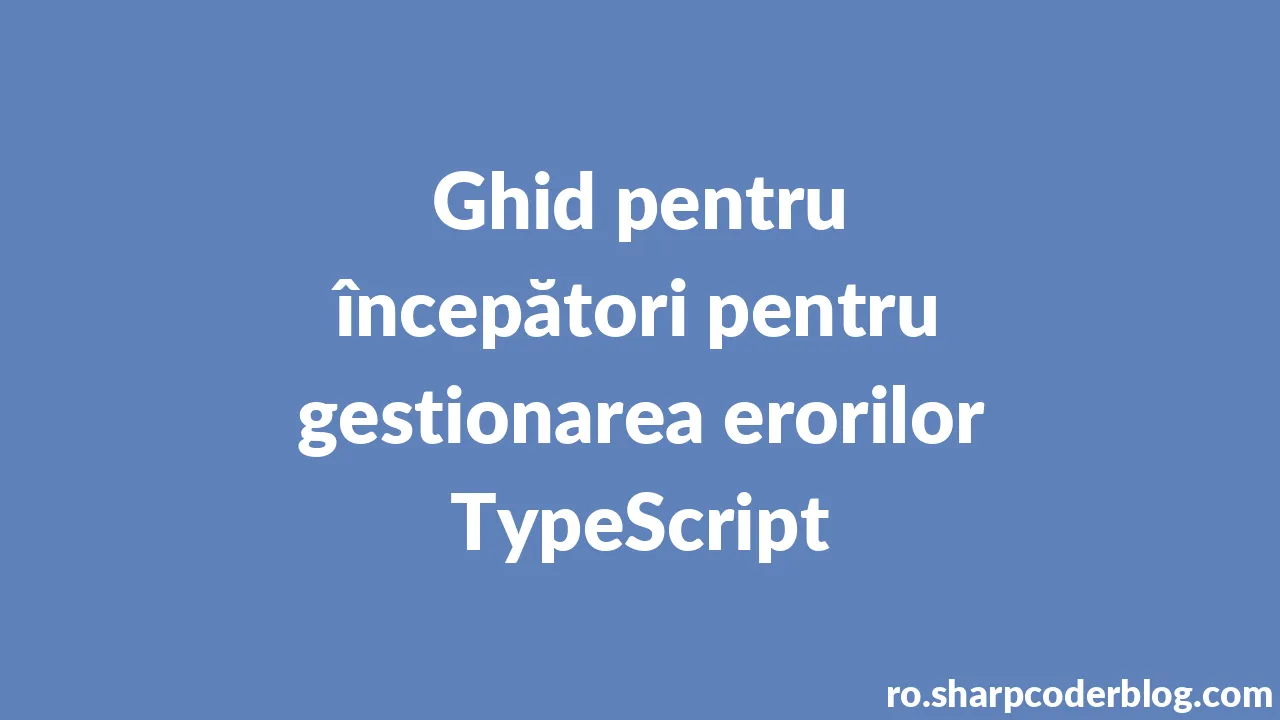 Ghid pentru începători pentru gestionarea erorilor TypeScript | Sharp Coder Blog