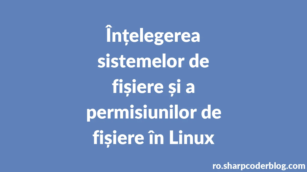 Înțelegerea sistemelor de fișiere și a permisiunilor de fișiere în Linux | Sharp Coder Blog