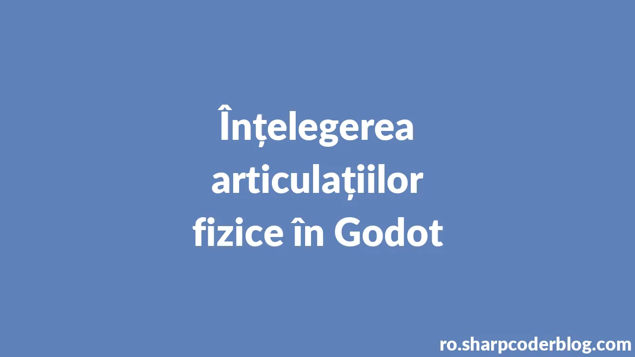Înțelegerea Articulațiilor Fizice în Godot Sharp Coder Blog