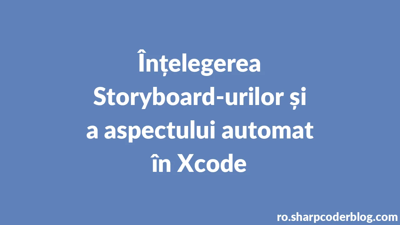 Înțelegerea Storyboard-urilor și a aspectului automat în Xcode | Sharp Coder Blog