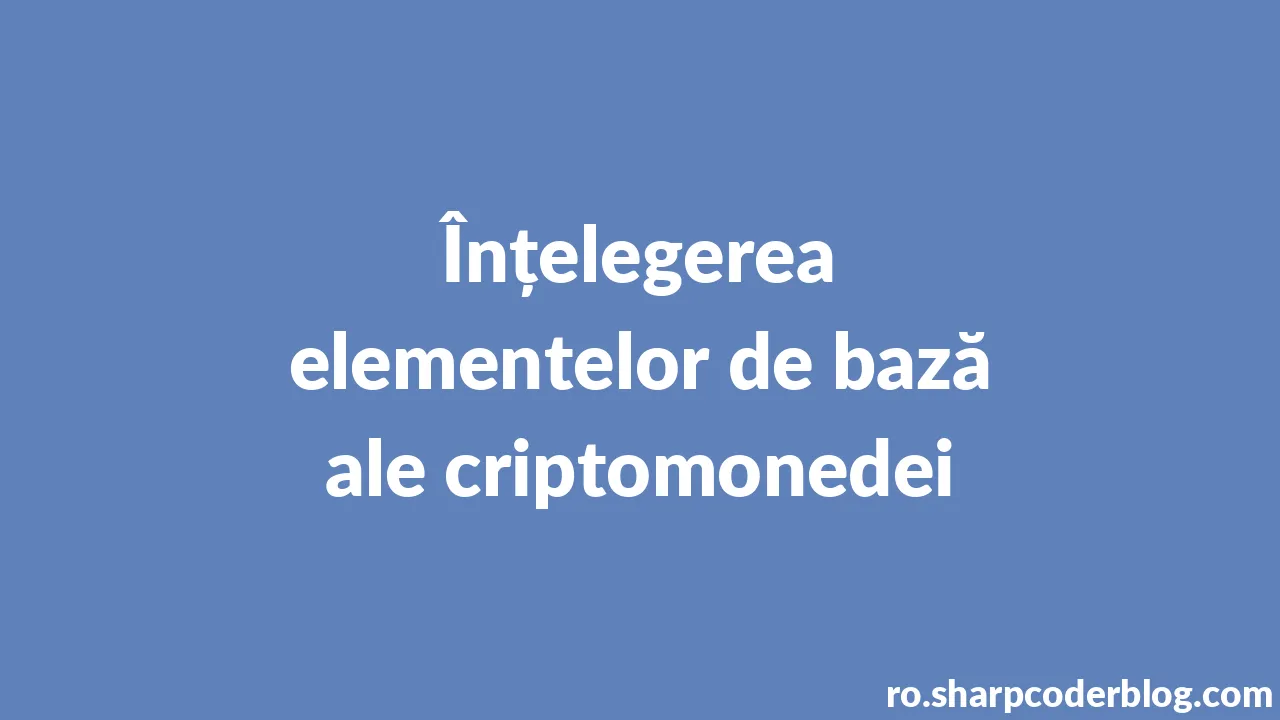 Înțelegerea elementelor de bază ale criptomonedei | Sharp Coder Blog