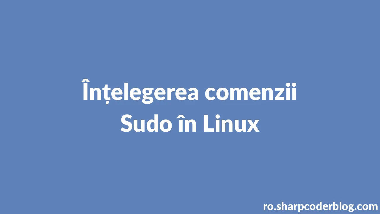 Înțelegerea comenzii Sudo în Linux | Sharp Coder Blog